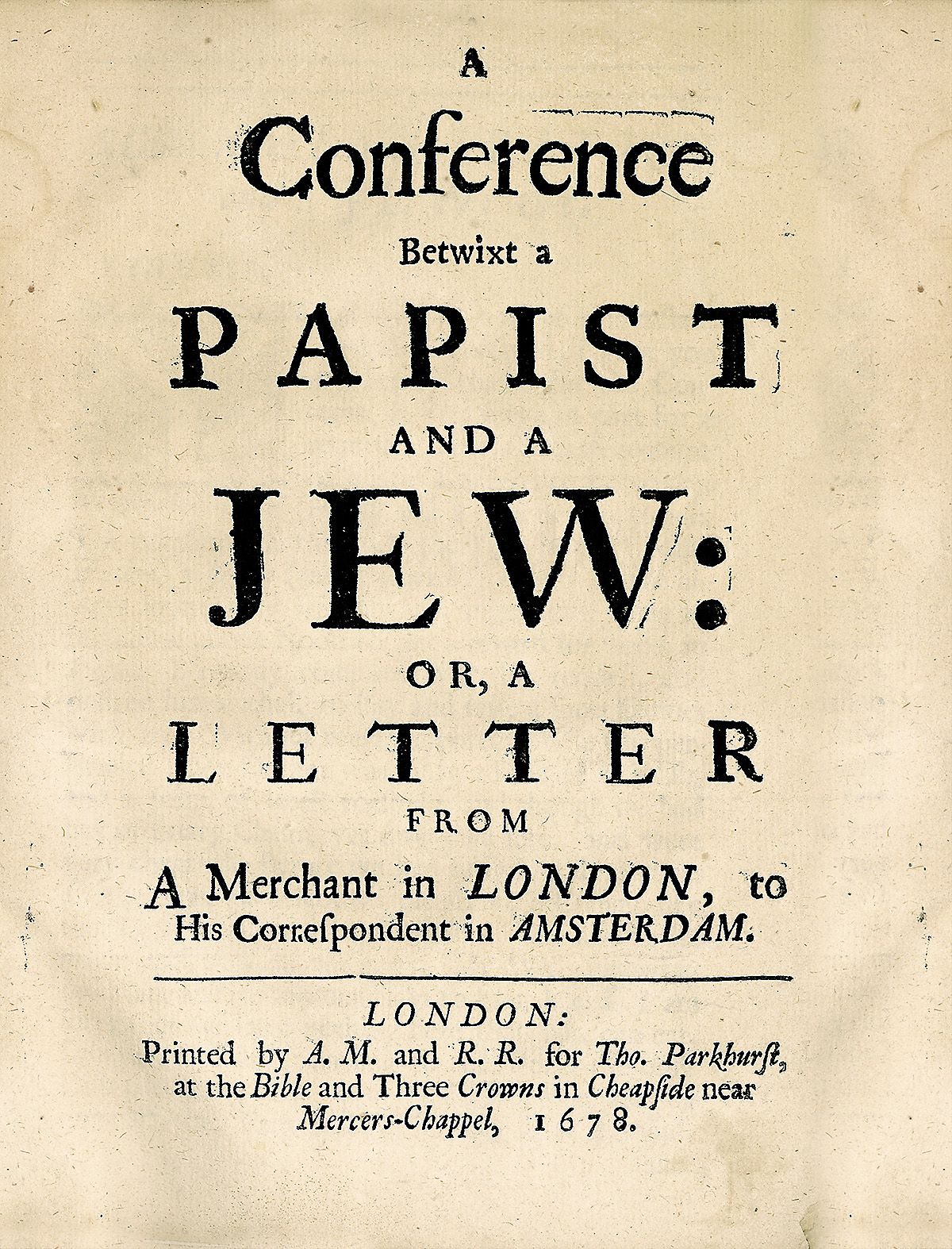 (Attributed to Richard Mayo). A Conference Betwixt a Papist and a Jew ...